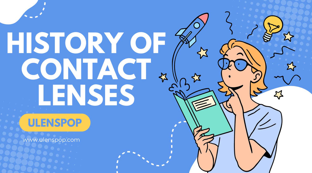 The History and Evolution of Contact Lenses – ULENSPOP